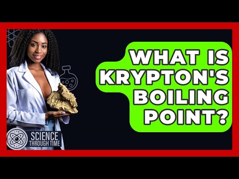 What Is Krypton's Boiling Point? - Science Through Time