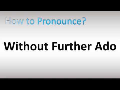 How to Pronounce Without Further Ado