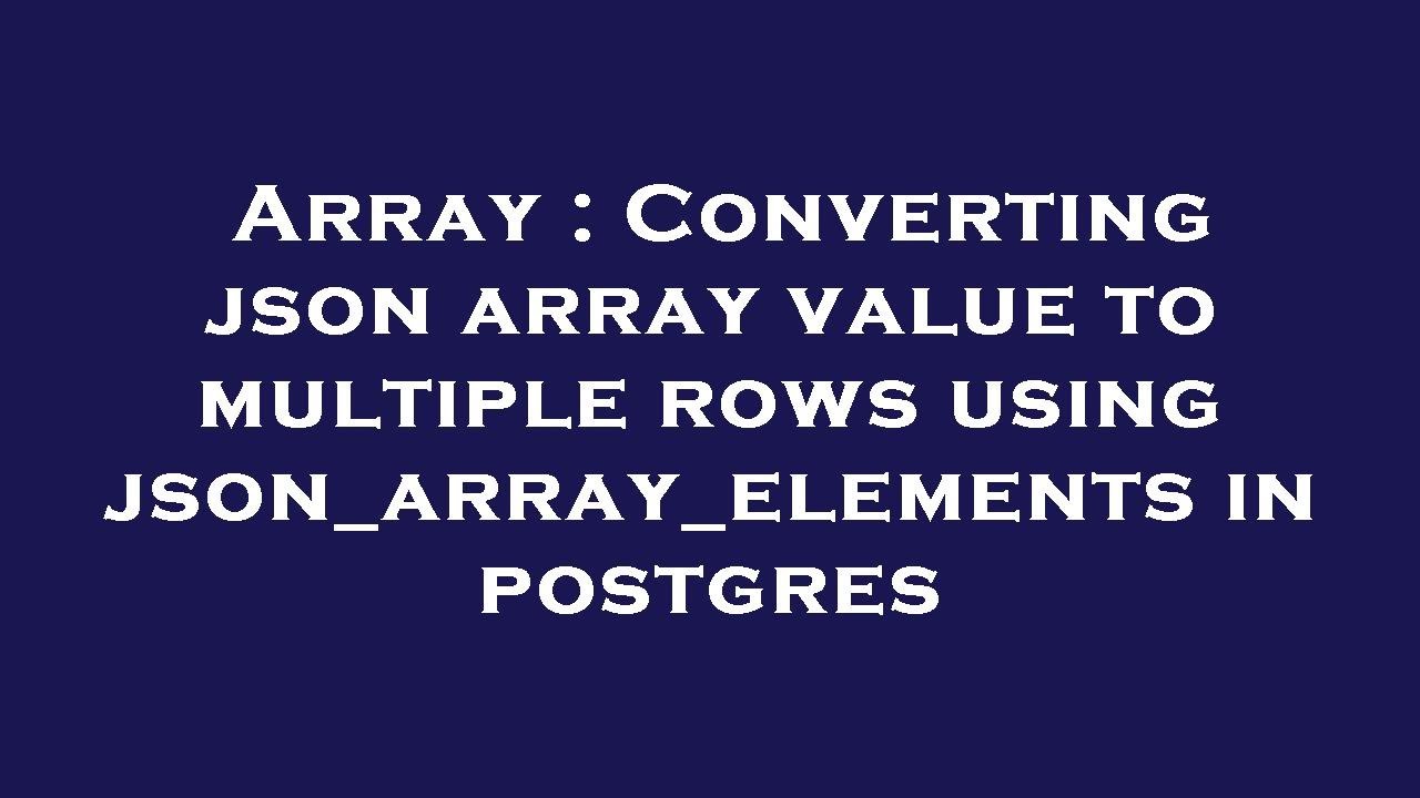 Array : Converting json array value to multiple rows using json_array_elements in postgres