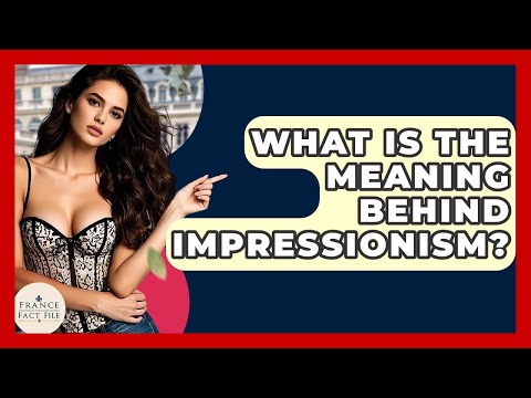 What Is The Meaning Behind Impressionism? - France Fact File