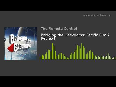 Bridging the Geekdoms: Pacific Rim 2 Review!