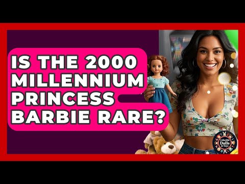 Is The 2000 Millennium Princess Barbie Rare? - Collectible Dolls and Toys