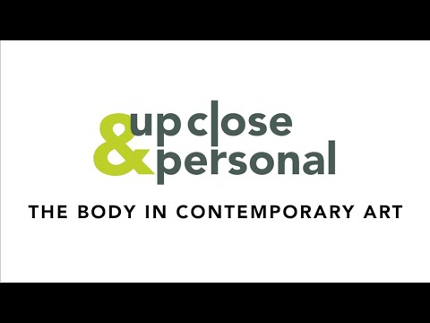 Up Close & Personal: The Body in Contemporary Art