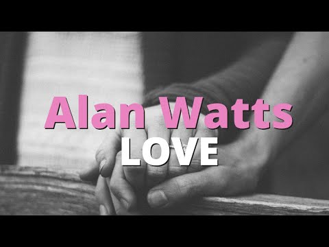 Alan Watts ~ Love | Meaning of Life