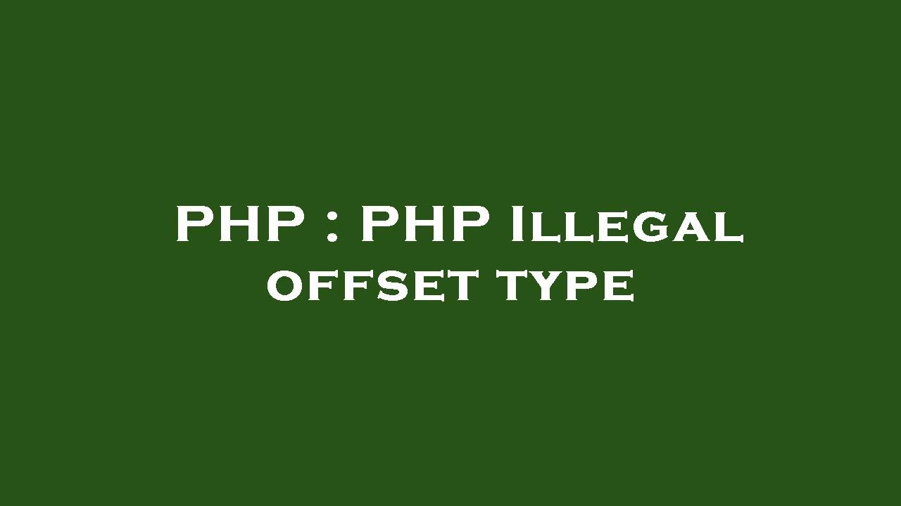 PHP : PHP Illegal offset type