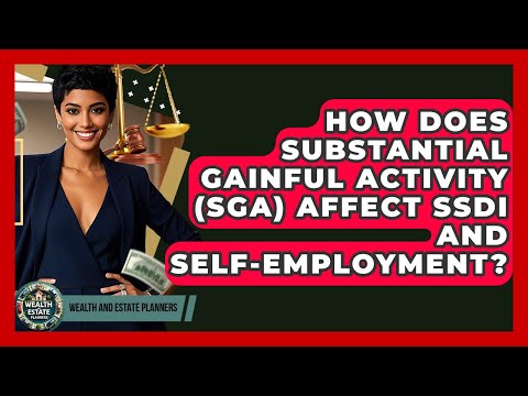 How Does Substantial Gainful Activity (SGA) Affect SSDI And Self-employment?