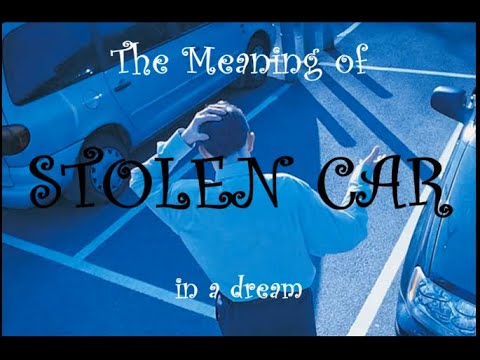 Dreaming of stolen car, stolen car dream meaning, dream about a stolen car, car stolen in a dream