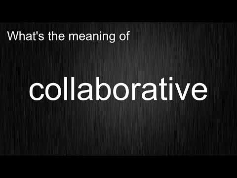 What's the meaning of "collaborative", How to pronounce collaborative?