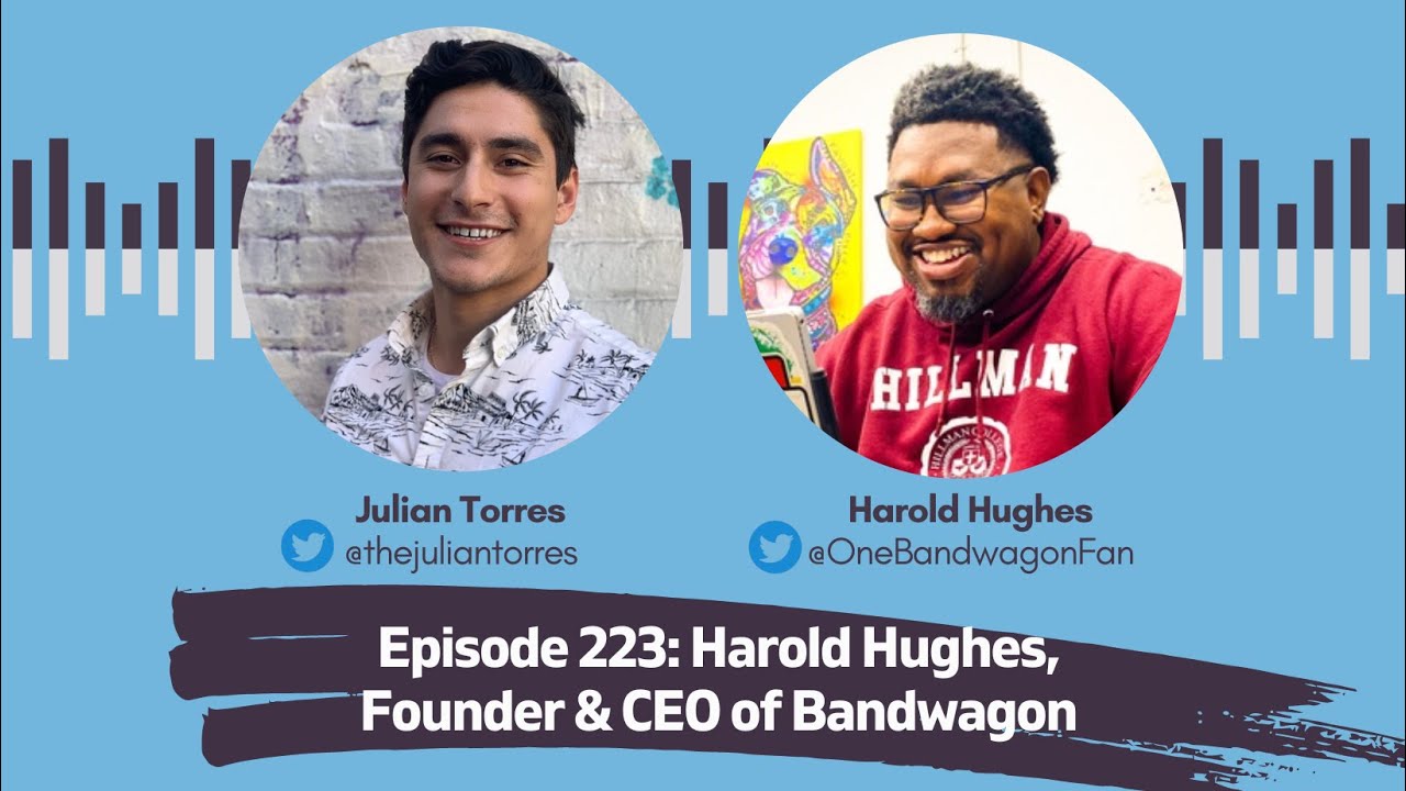 Episode 223: Harold Hughes, Founder & CEO of Bandwagon | Host: Julian Torres