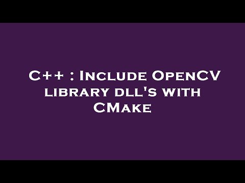 C++ : Include OpenCV library dll's with CMake