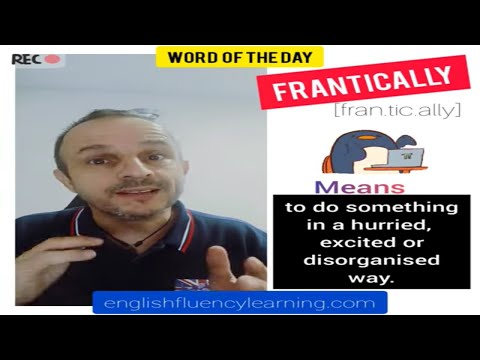 Word of the day: frantically