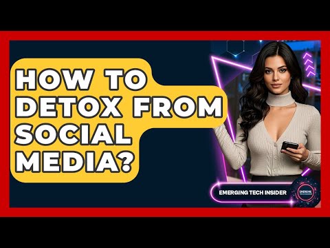 How To Detox From Social Media? - Emerging Tech Insider