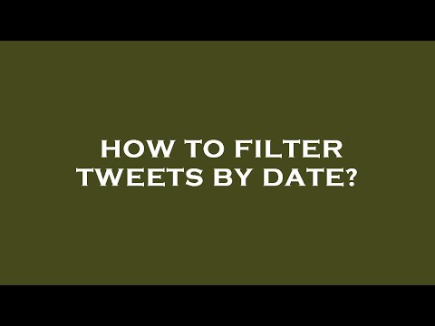 How to filter tweets by date?