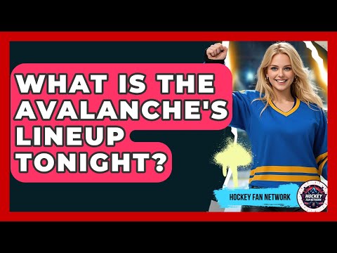 What Is The Avalanche's Lineup Tonight? - Hockey Fan Network