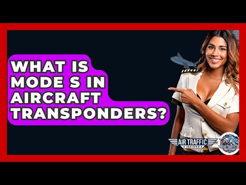 What Is Mode S In Aircraft Transponders? - Air Traffic Insider