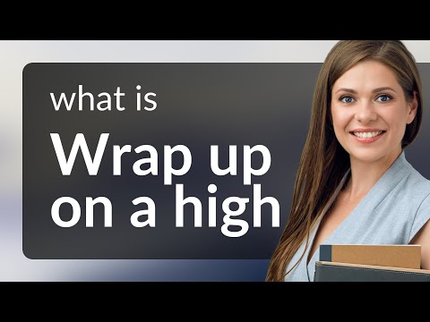 Wrap it Up on a High: Understanding an English Phrase