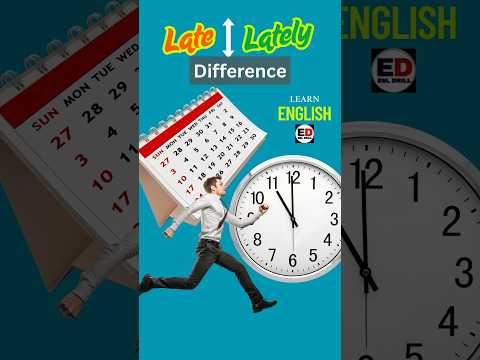 Late OR Lately - Know the difference
