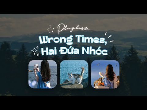 Playlist Wrong Times, Hai Đứa Nhóc🎶Nhạc Trẻ GenZ HOT Trend TikTok Được Replay Nhiều Nhất 2024