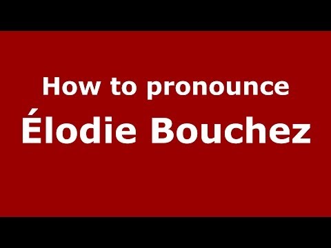 How to pronounce Élodie Bouchez (French/France) - PronounceNames.com