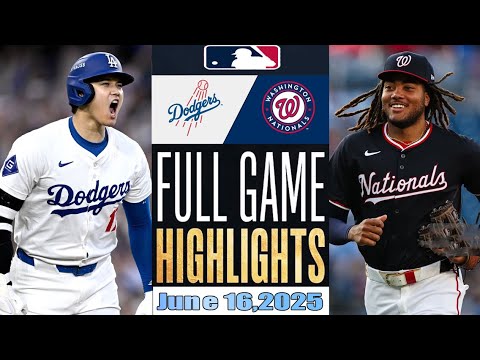 Washington Nationals Vs Los Angeles Dodgers Full Game Highlights Jun 16,2025 MLB Season 2025