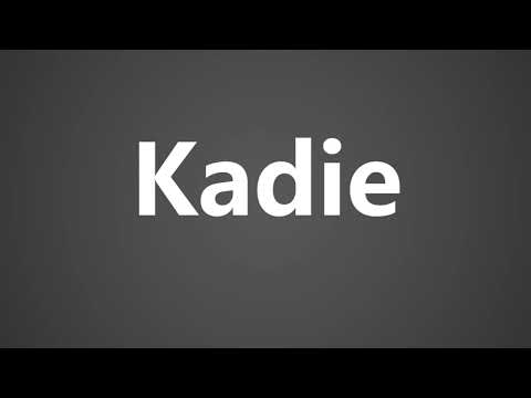 How To Pronounce Kadie