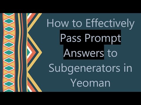 How to Effectively Pass Prompt Answers to Subgenerators in Yeoman