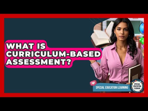 What Is Curriculum-based Assessment? - Special Education Learning