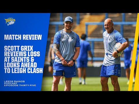 The Leeds Rhinos Podcast: Ep 35 - Grix on Saints loss