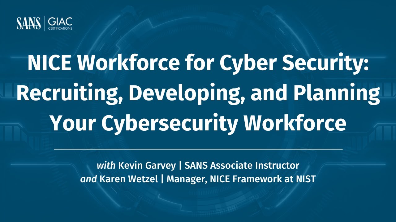 NICE Workforce for Cyber Security: Recruiting, Developing, and Planning Your Cybersecurity Workforce