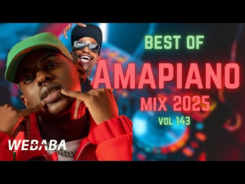 Best of Amapiano Mix 2025 Vol 143 | Dj Webaba