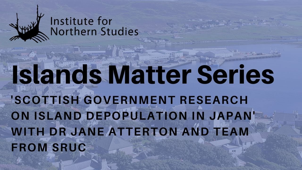 Islands Matter Webinar 'Scottish Gov't research on island depopulation in Japan' Dr Jane Atterton