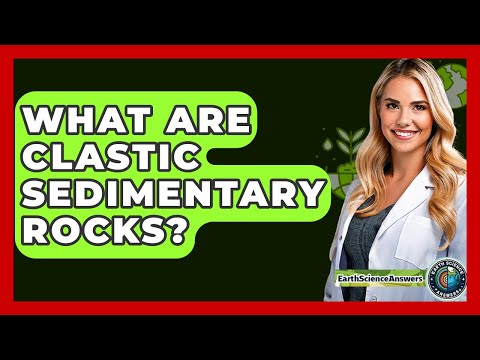 What Are Clastic Sedimentary Rocks? - Earth Science Answers