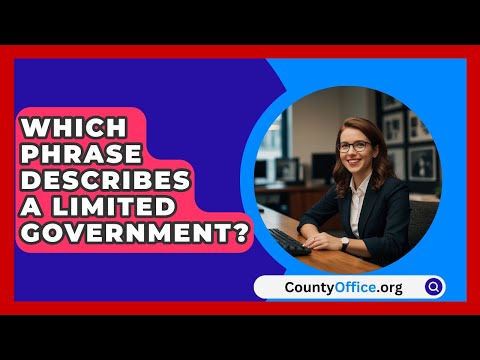 Which Phrase Describes A Limited Government? - CountyOffice.org