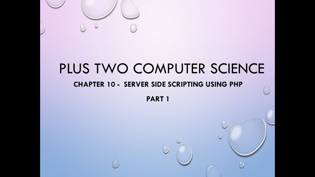 PLUS TWO COMPUTER SCIENCE, CHAPTER 10  -  SERVER SIDE SCRIPTING USING PHP, PART 1