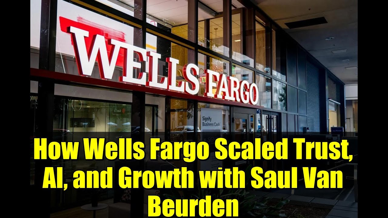 How Wells Fargo Scaled Trust, AI, and Growth with Saul Van Beurden | Banking Innovation Insights
