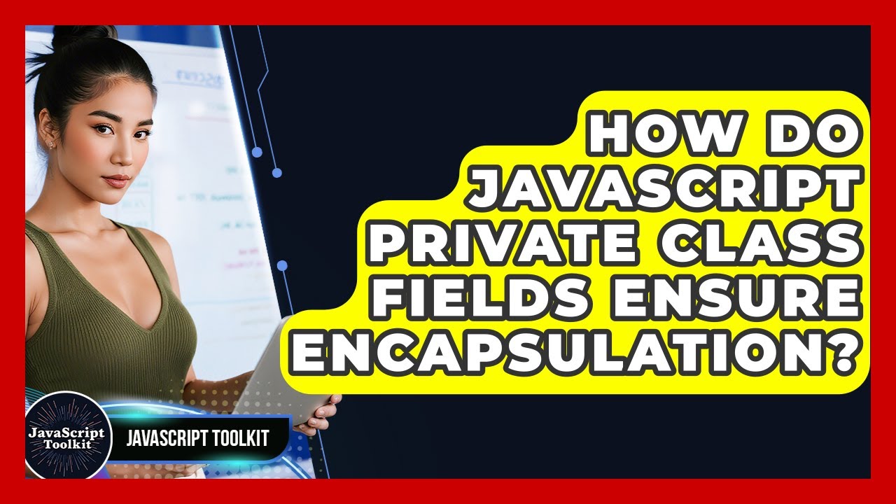How Do JavaScript Private Class Fields Ensure Encapsulation? - JavaScript Toolkit