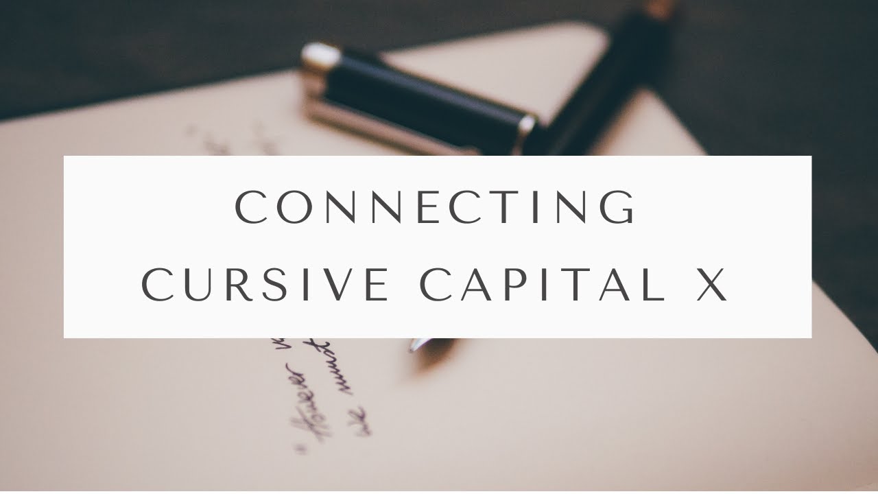 Connecting the Cursive Capital X