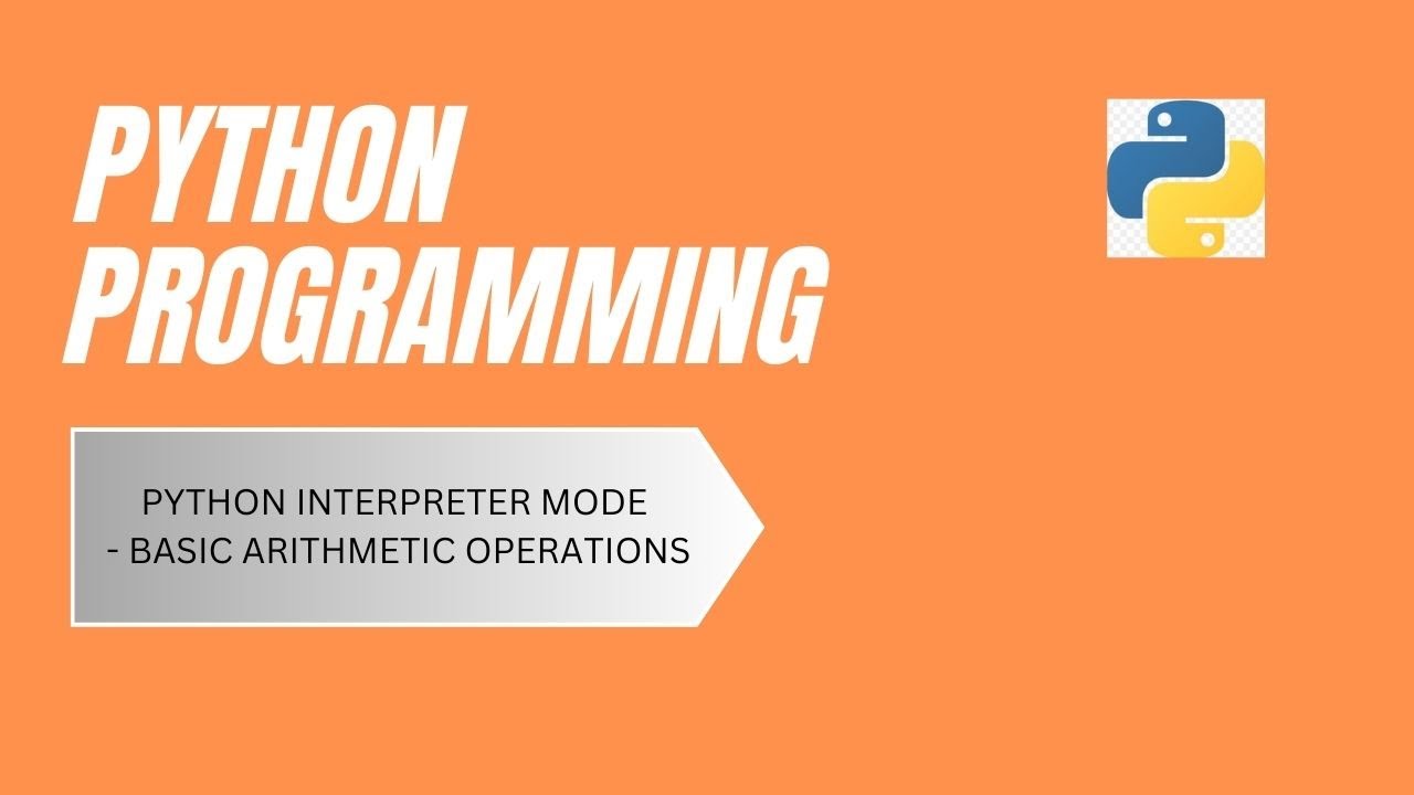 Python Interpreter Mode  Basic Arithmetic Operations (Add, Subtract, Multiply, Divide) Two numbers