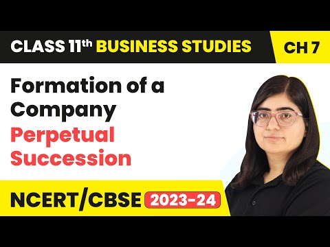 Perpetual Succession - Formation of a Company | Class 11 Business Studies Chapter 7 | 2023-24
