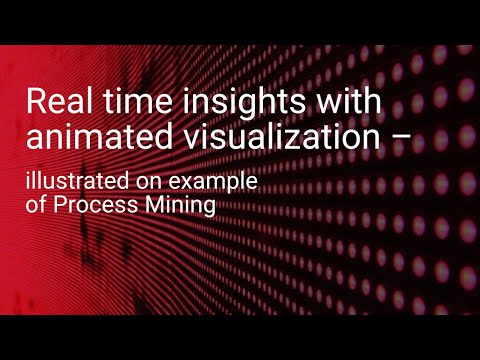 Real time insights with animated visualization – illustrated on example of Process Mining