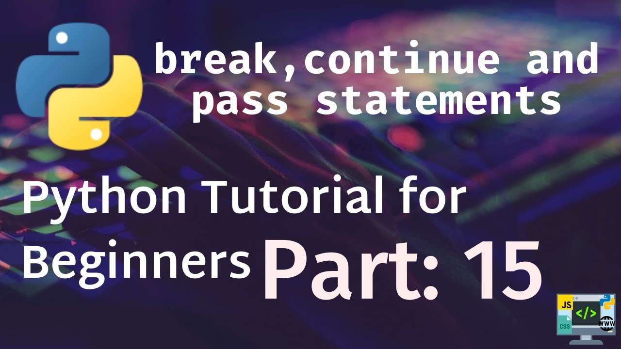 Python Tutorial for Beginners Part 15 - break, continue and pass statements