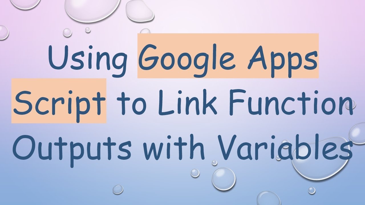 Using Google Apps Script to Link Function Outputs with Variables