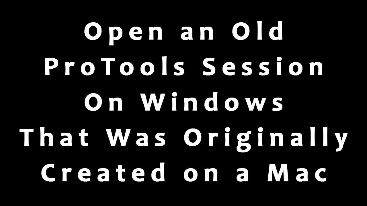 Opening an old ProTools session