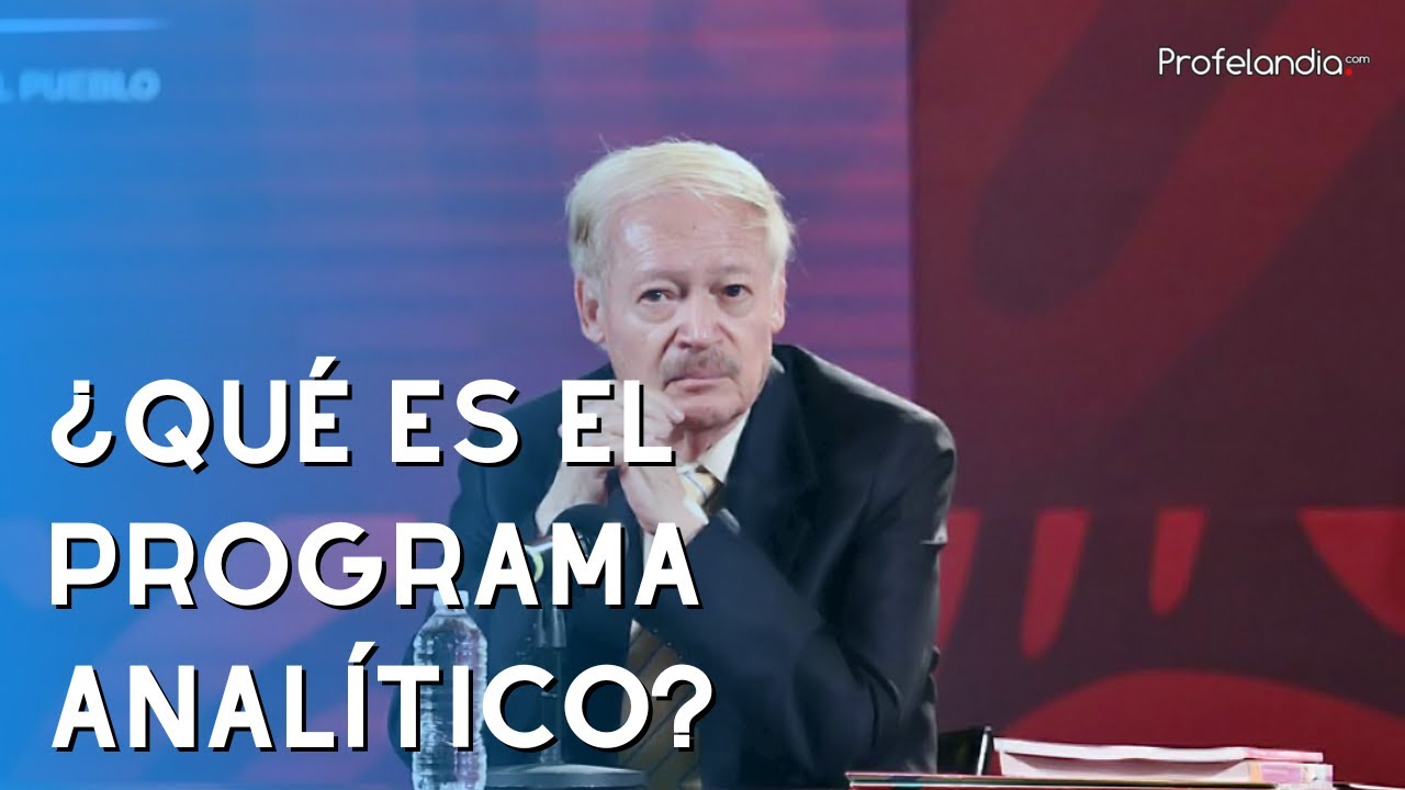 ¿Qué es el Programa Analítico?  ¡Así lo explica el Académico Ángel Díaz-Barriga!