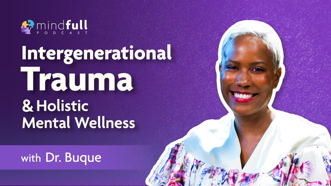 Exploring Intergenerational Trauma with Dr. Buque (The Mindful Space)