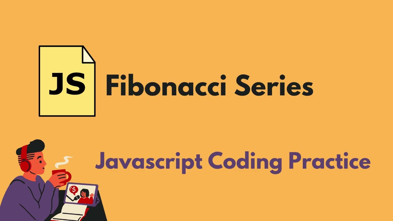 Generating Fibonacci Series - Javascript Coding Practice