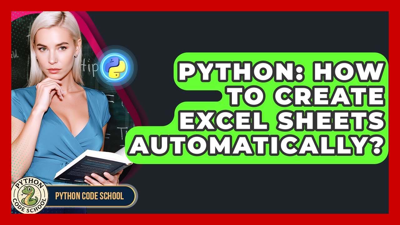 Python: How To Create Excel Sheets Automatically? - Python Code School