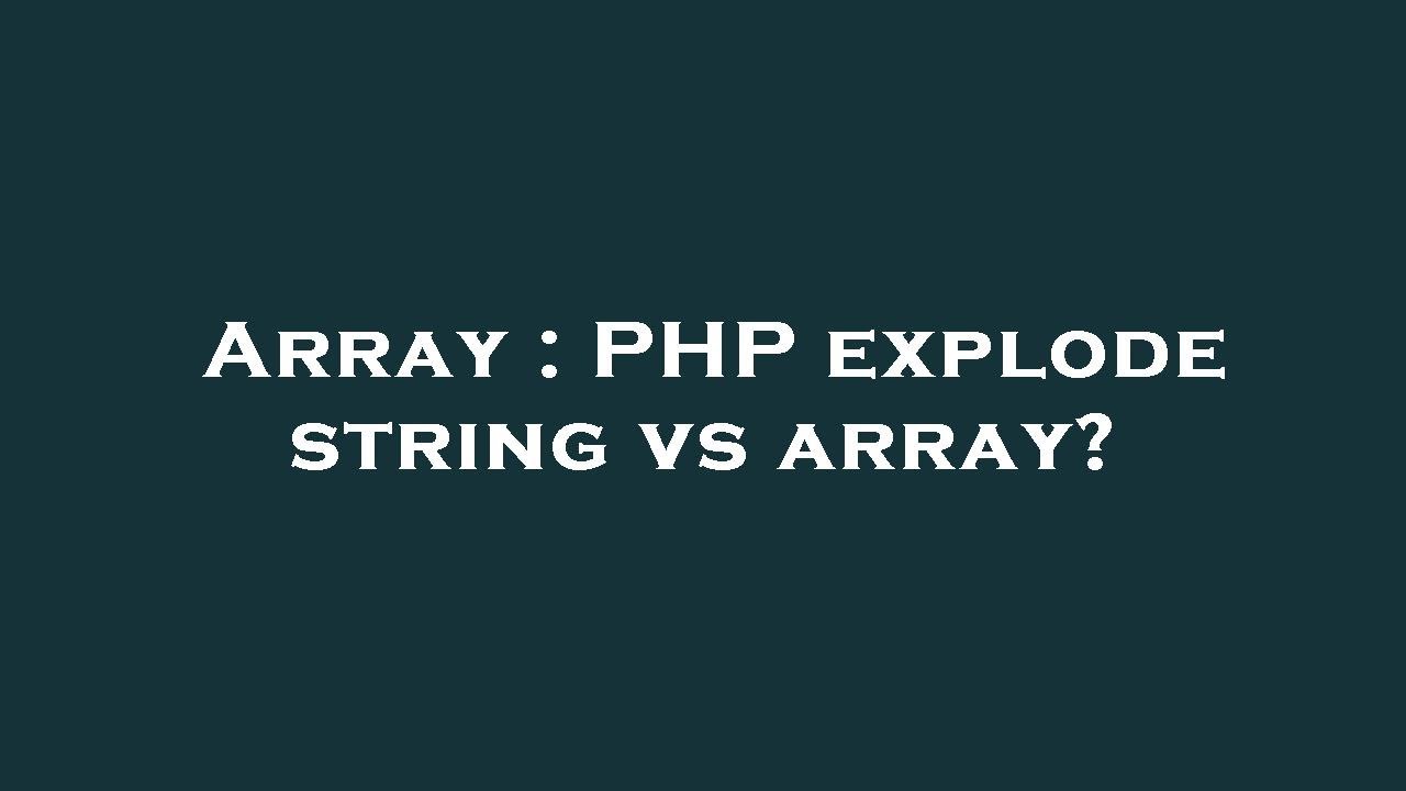 Array : PHP explode string vs array?
