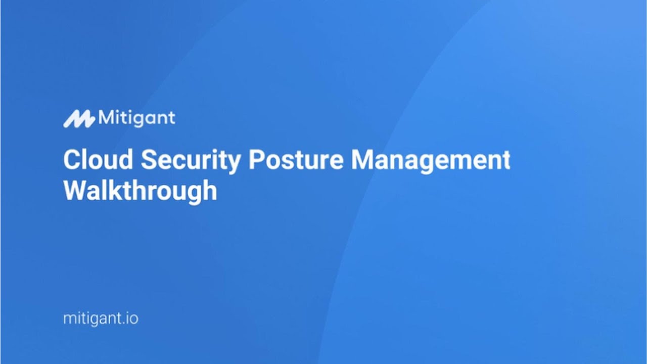Mitigant CSPM Walkthrough: Continuously Monitor & Analyze across Multi-Cloud Environments.