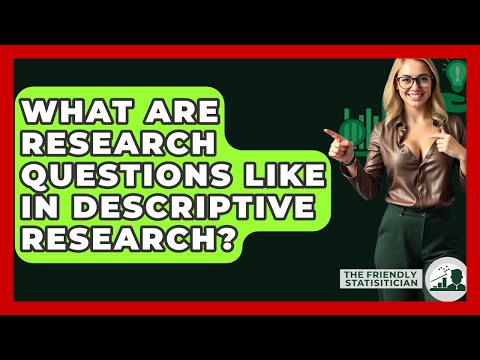 What Are Research Questions Like In Descriptive Research? - The Friendly Statistician